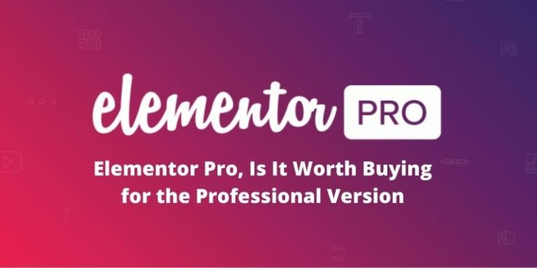 Elementor Pro, Is It Worth Buying for the Professional Version?